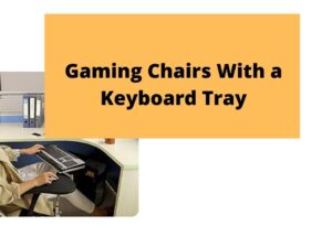How to Create a Gaming Chair With a Keyboard Tray